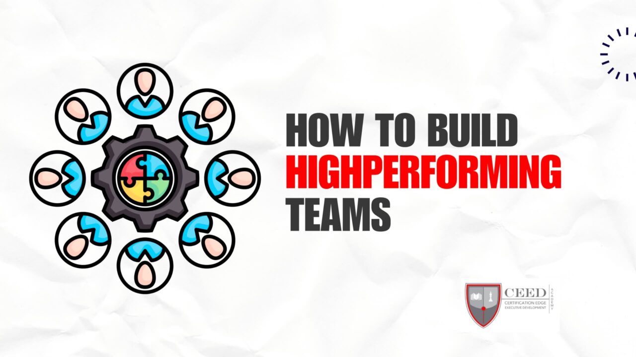 10 Tips To Build High-Performing Teams - CEED Academy